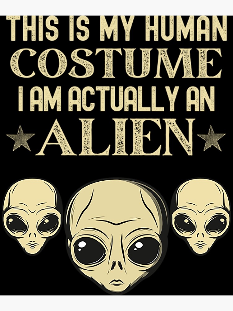 Póster «Camiseta Alien HeadEste es mi disfraz humano, en realidad soy ...