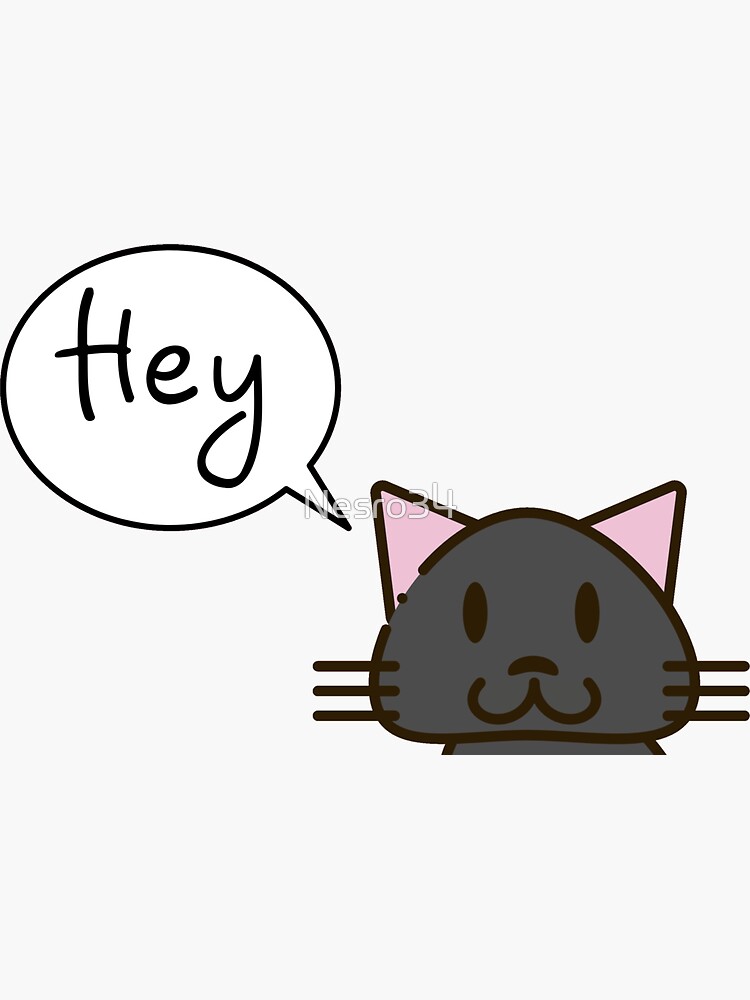 " Cat Says Hey 4" Sticker for Sale by Nesro34 | Redbubble