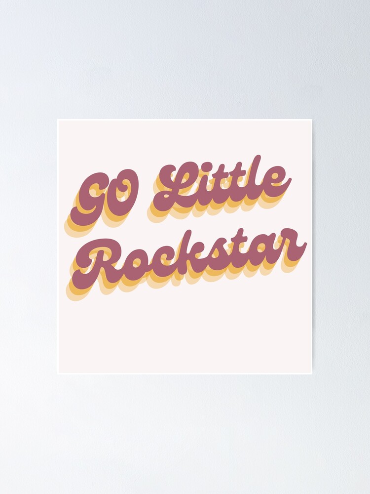 "Go Little Rockstar" Poster for Sale by Wear-Tear | Redbubble