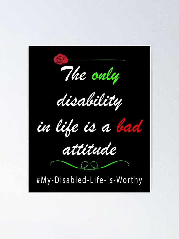 "My Disabled Life Is Worthy | The Only Disability In Life Is Bad ...