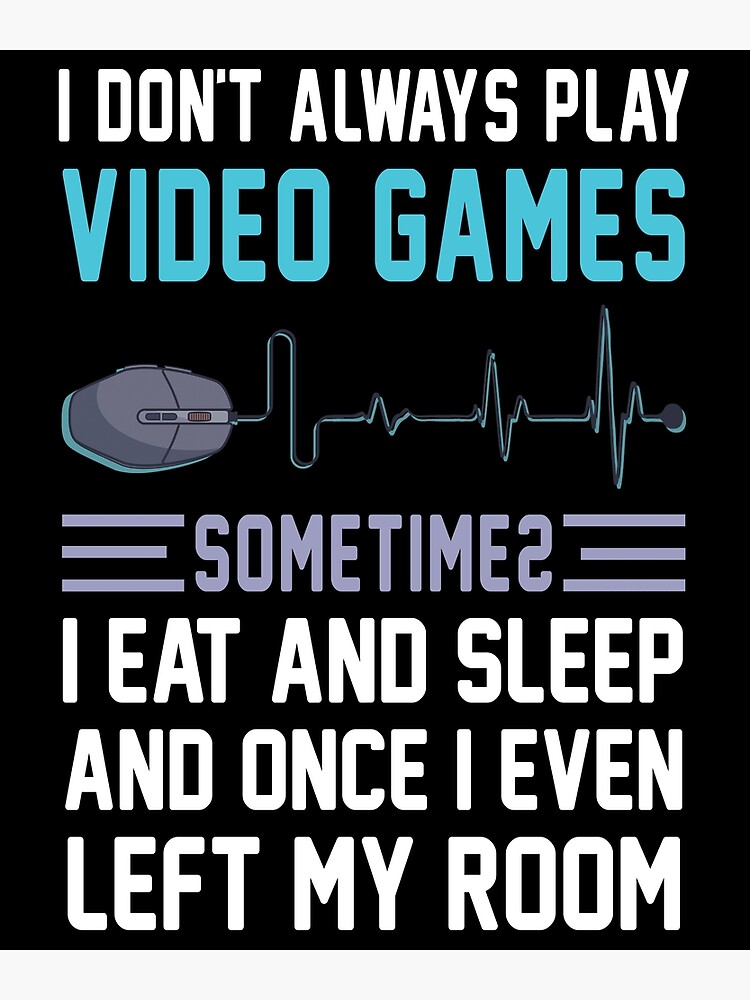 "Gamer And Gaming Art - I dont always play video games" Poster by ...