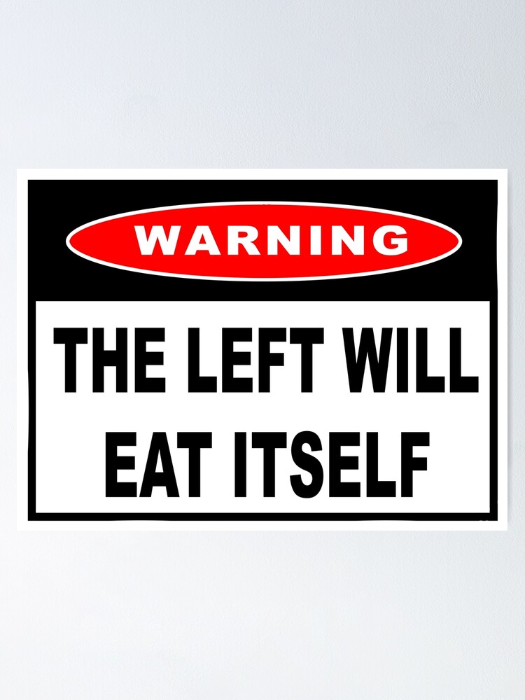 "WARNING - THE LEFT WILL EAT ITSELF" Poster for Sale by sociographix ...