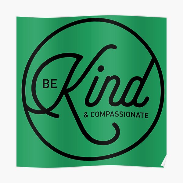 "Be kind and compassionate " Poster for Sale by Shrisanjana1920 | Redbubble