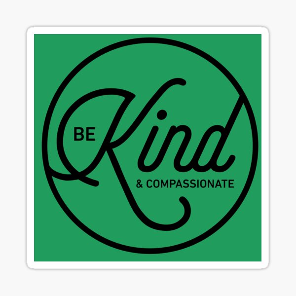"Be kind and compassionate " Sticker by Shrisanjana1920 | Redbubble