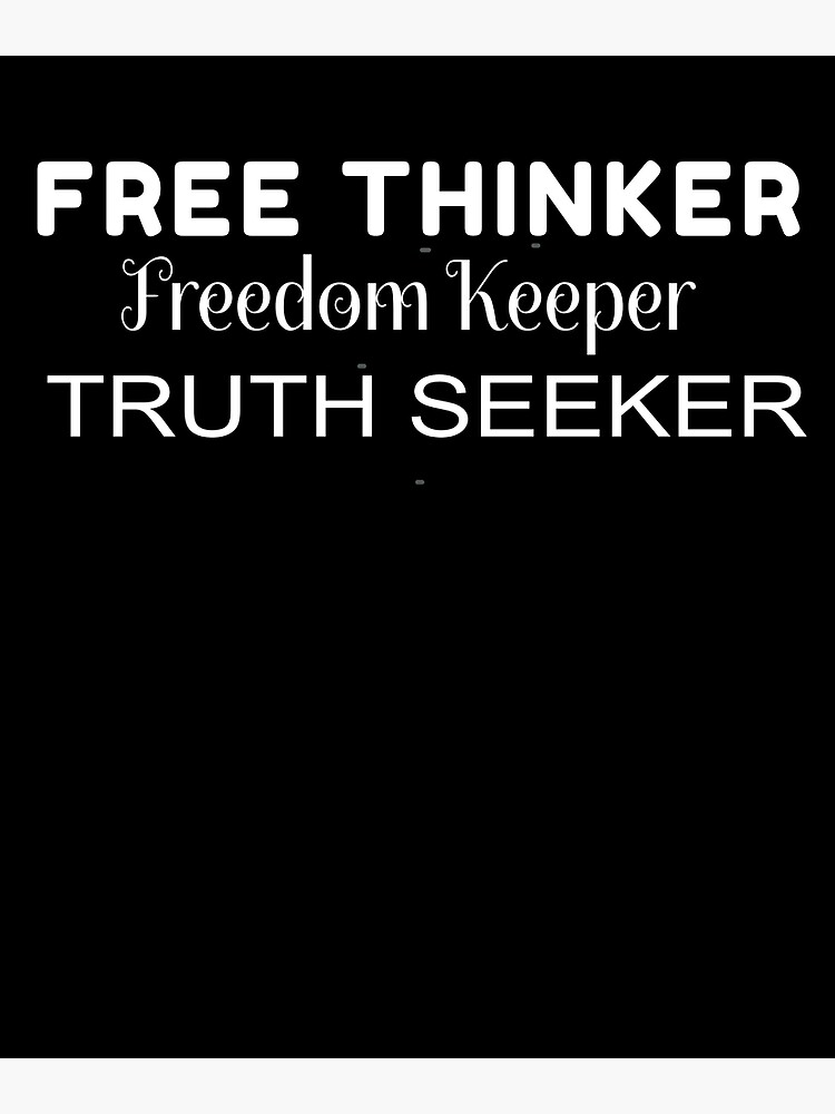 "Free Thinker, Freedom Keeper and ultimate TRUTH T-Shirt Seeker Merch" Photographic Print for ...