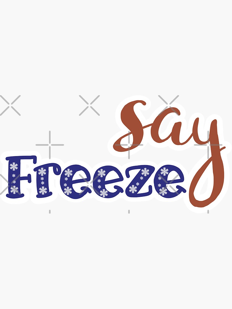 "SAY FREEZE" Sticker by JERKBASE | Redbubble