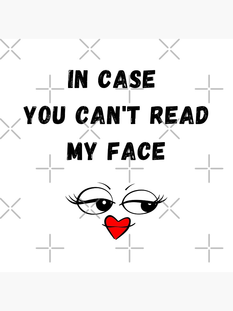 "Funny attractive girl's face design with in case you can't read my ...