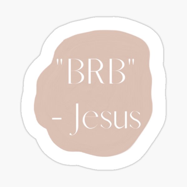 "BRB - Jesus" Sticker for Sale by alaharrison02 | Redbubble