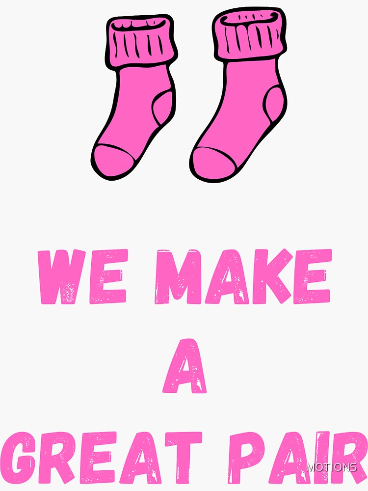"WE MAKE A GREAT PAIR" Sticker by MOTIONS | Redbubble