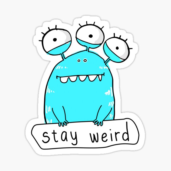 "Stay Weird - be yourself - be confident - FUNNY alien monster friend ...