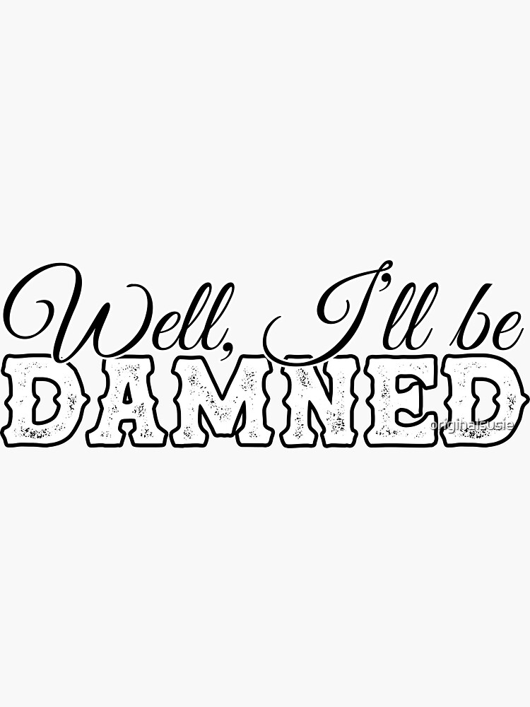"Well, I'll be damned - funny sarcastic saying - funny insult ...