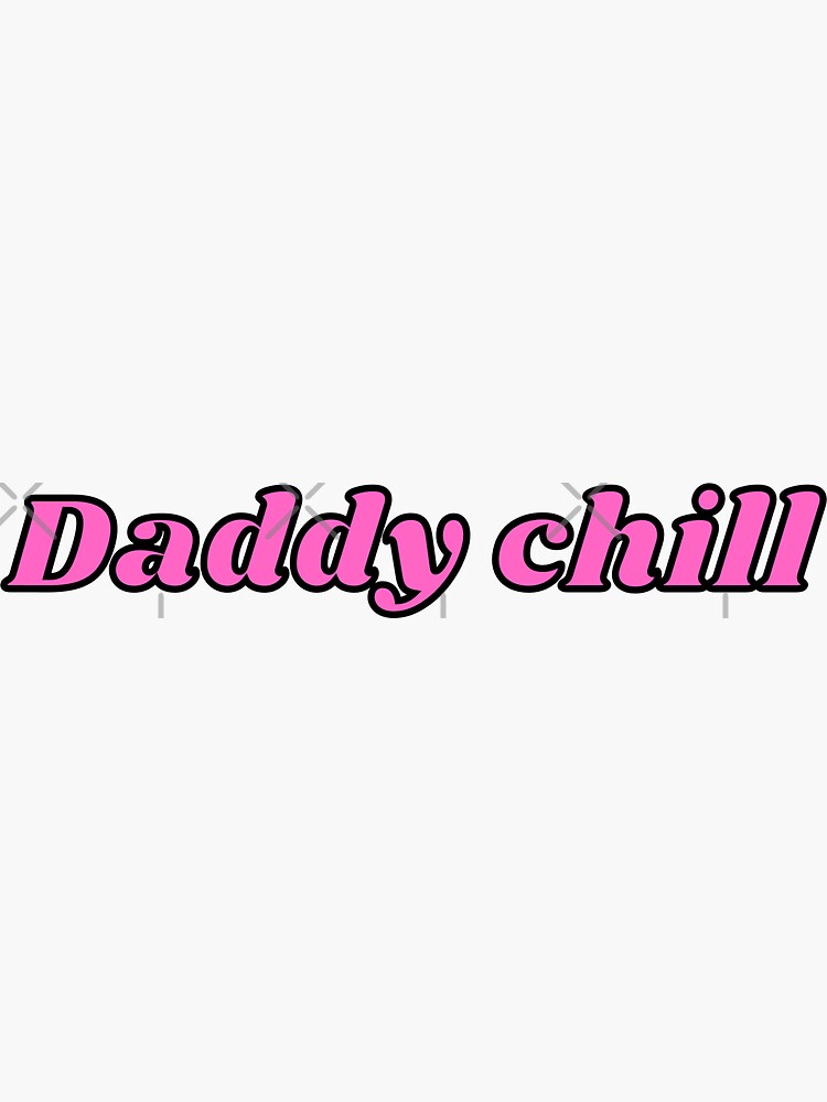 "Daddy Chill" Sticker for Sale by PurpleNotebook | Redbubble