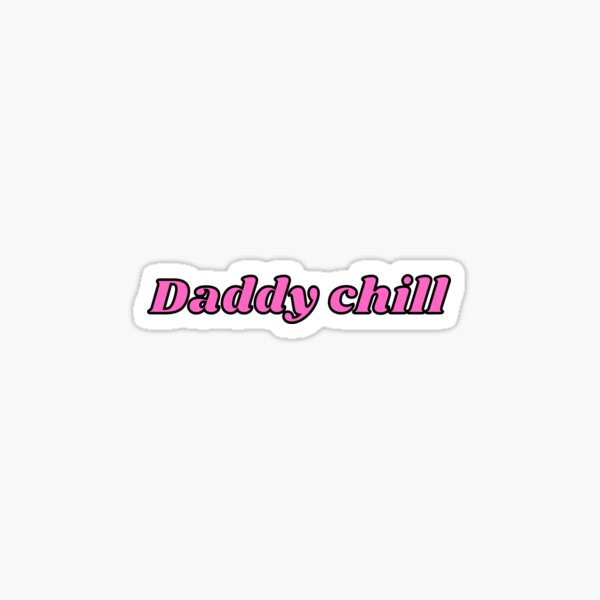 "Daddy Chill" Sticker for Sale by PurpleNotebook | Redbubble