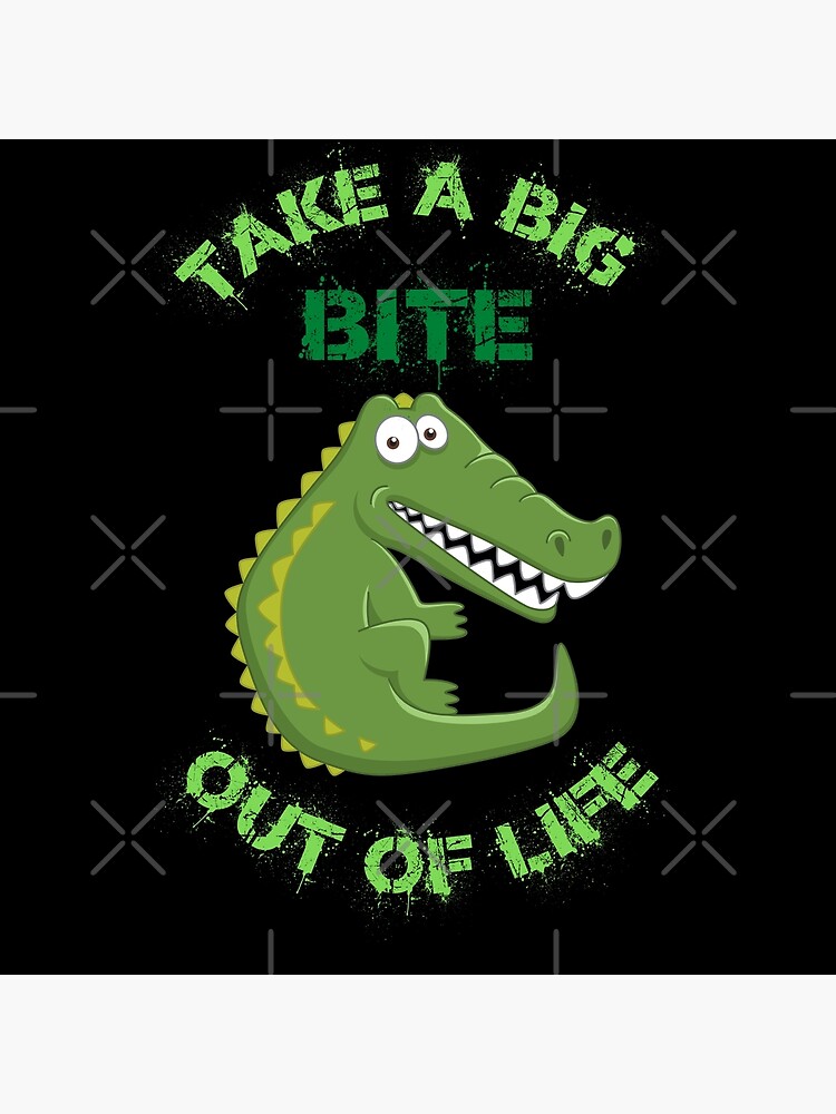 "Take A Big Bite Out Of Life Alligator Clipart Green Letters In Black ...