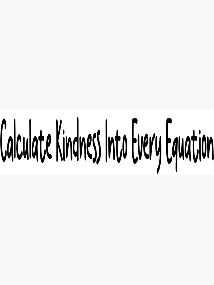 "Funny Math Calculate Kindness Into Every Equation Cool Teachers ...