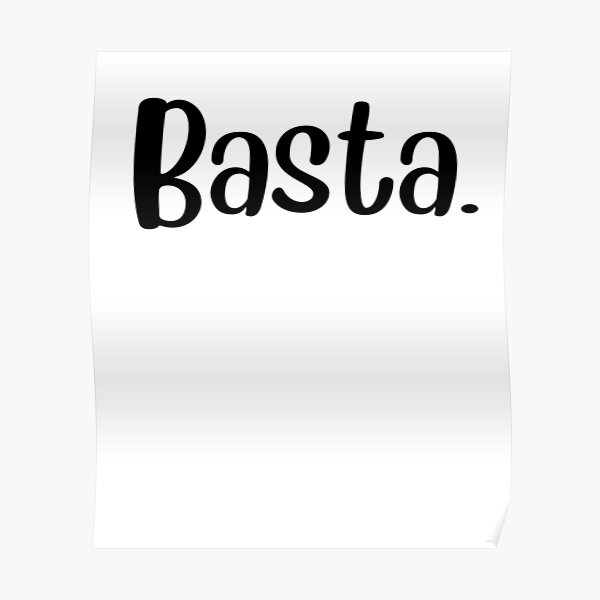 "BASTA- SIMPLE BLACK AND WHITE - PUNCTUATED ITALIAN SALUTATION " Poster ...