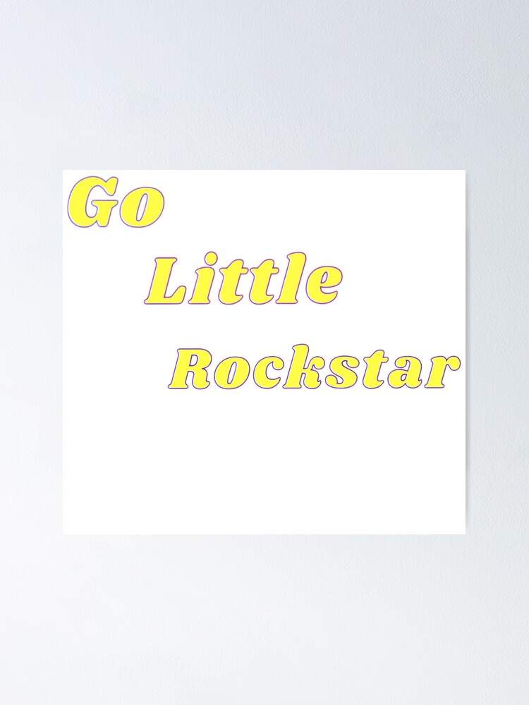 "Go little rockstar" Poster for Sale by Bubblegumcuties | Redbubble