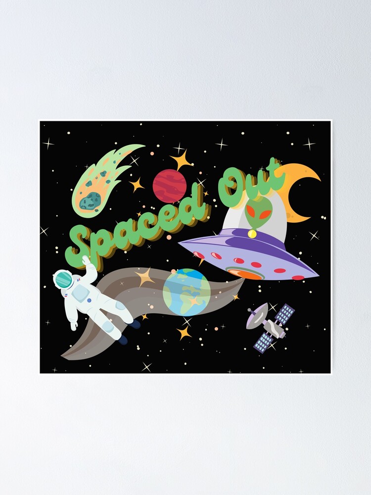 "Spaced Out UFO Alien Astronaut Outerspace " Poster for Sale by ...
