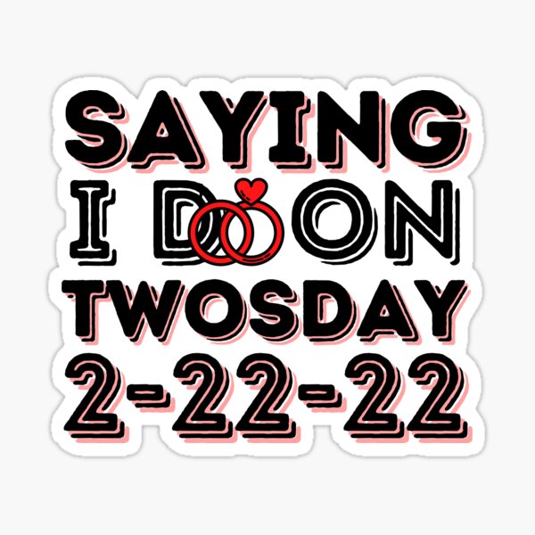 "Saying I Do on Twosday 2-22-22, Funny Wedding Day 2-22-22, Twosday 02 ...