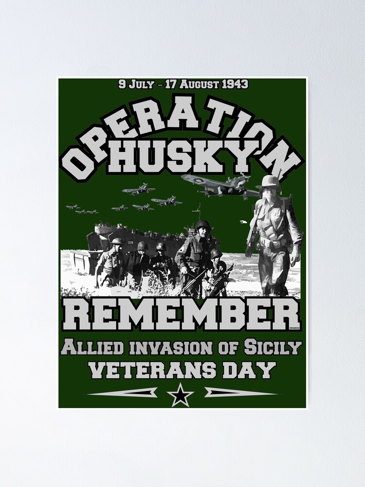 "REMEMBER OPERATION HUSKY - Veterans Day" Poster for Sale by comancha ...