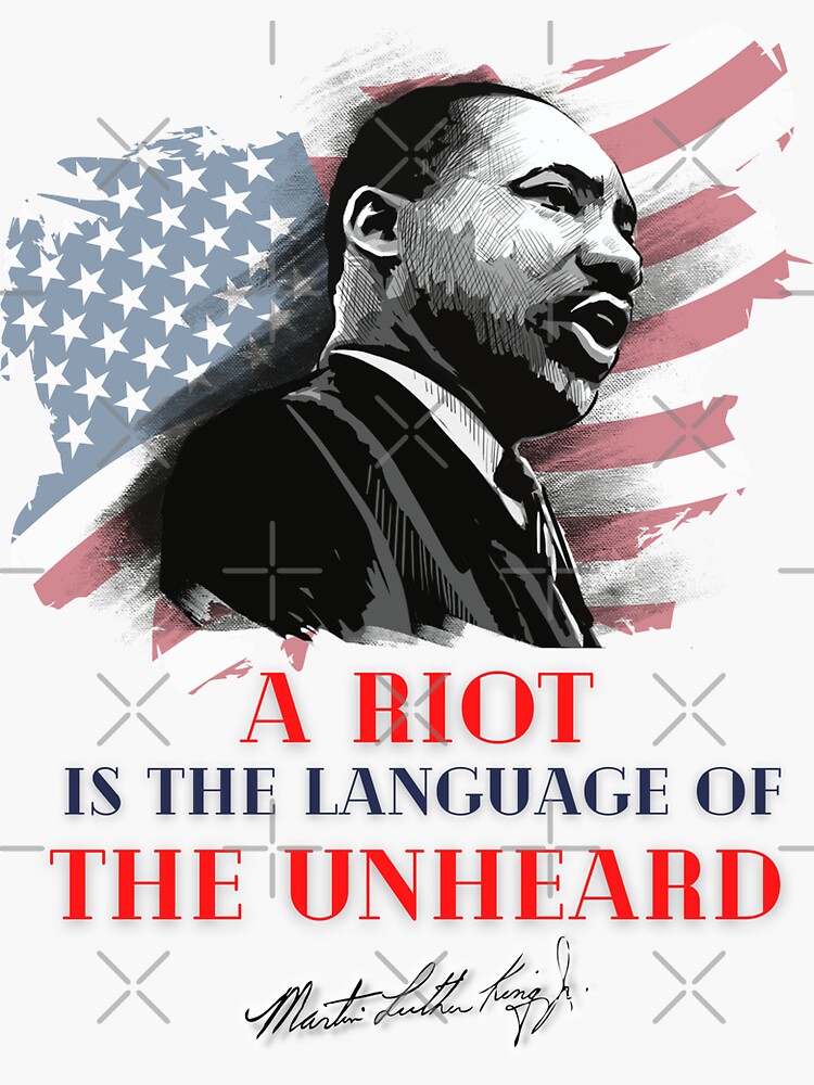 "A riot is the language of the unheard - Martin Luther King Jr ...