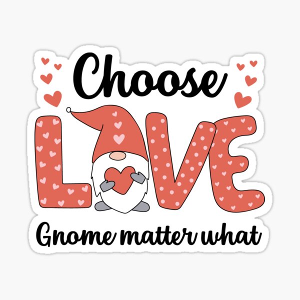 "Funny Gnome Quote, Choose Love Gnome Matter What Cool Gnome" Sticker ...