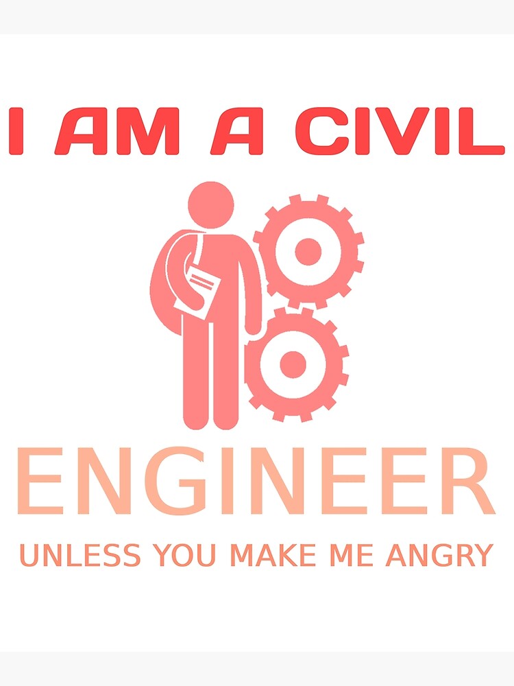 "i am a civil engineer unless you make me angry" Poster by Pixle-Stores ...