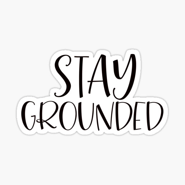 "Stay Grounded " Sticker for Sale by rjustiniano33 | Redbubble