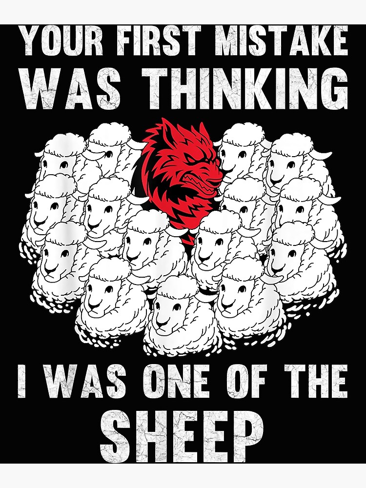 "Your First Mistake Was Thinking I Was One Of The Sheep T-Shirt Copy ...