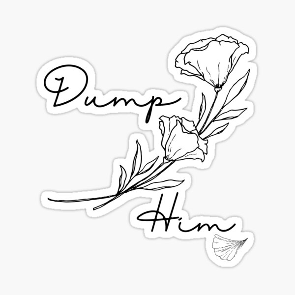 "Dump Him" Sticker by Lylabean22 | Redbubble