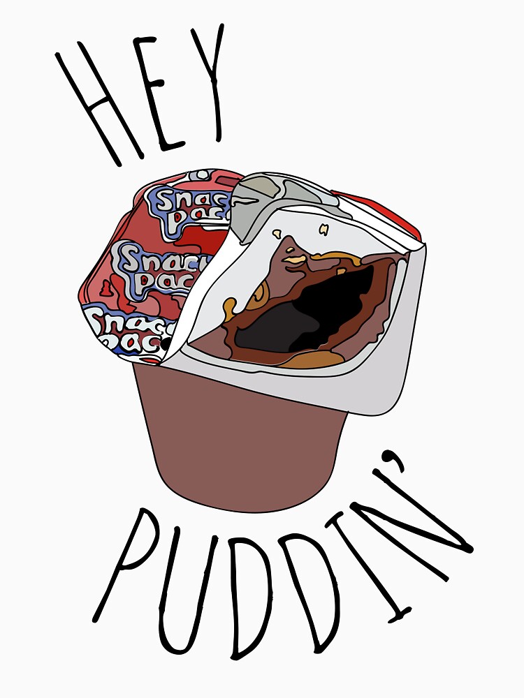 "Hey Puddin'" T-shirt for Sale by j-mart | Redbubble | digistickie t ...