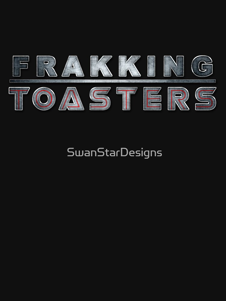 "Frakking Toasters!" T-shirt for Sale by SwanStarDesigns | Redbubble ...