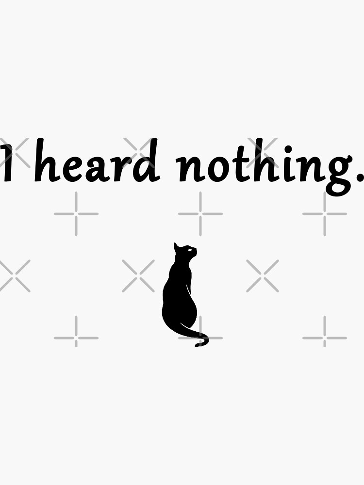 "I Heard Nothing Cat" Sticker for Sale by DesignsByEthos | Redbubble