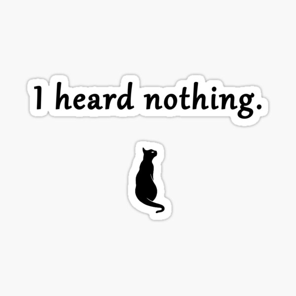 "I Heard Nothing Cat" Sticker for Sale by DesignsByEthos | Redbubble