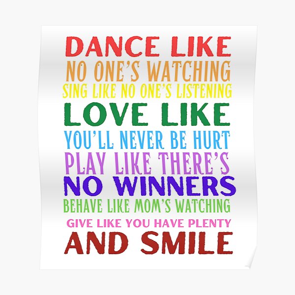 "Dance like no one's watching, Sing like no one's Listening ...