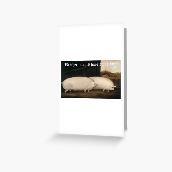 "Brother, may I have some Oats? Pig Meme" Greeting Card for Sale by ...