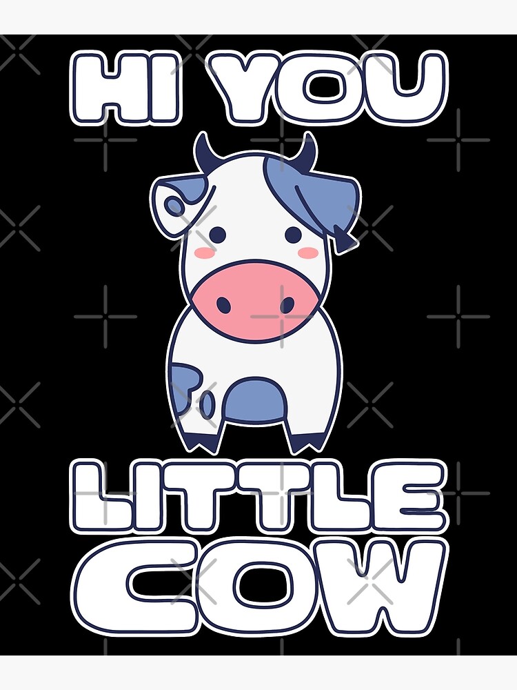 "Hi you little cow - kawai calf, cute baby cow" Poster by Eastcook ...