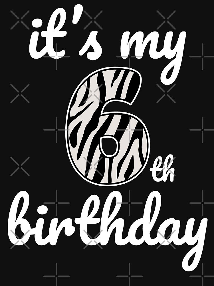 Its My Birthday 6th Birthday Zebra Print Kid Zebra 6th Birthday 6 Years Old Wild Animal its-my-birthday-6th-birthday-zebra-print-kid-zebra-6th-birthday-6-years-old-wild-animal