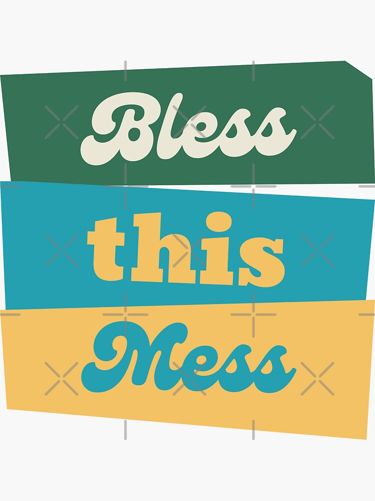 "Bless this Mess" Sticker by crumplebite | Redbubble