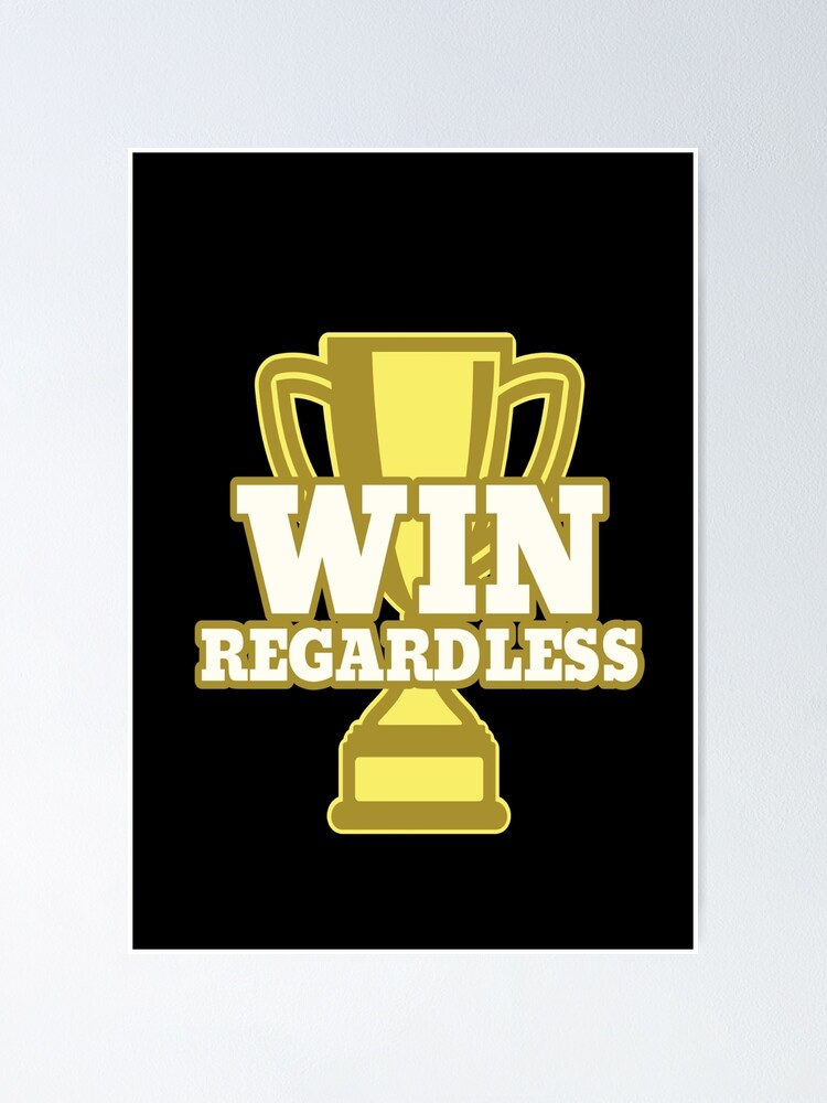 "WIN REGARDLESS" Poster for Sale by DiscoVibes | Redbubble