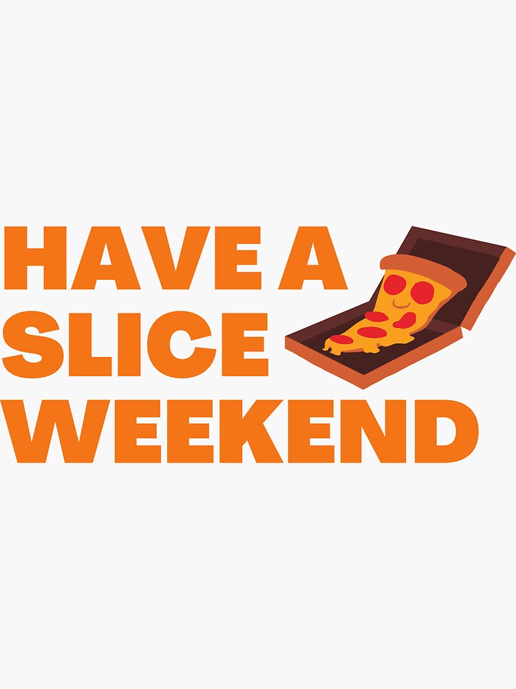 "Have a slice weekend " Sticker for Sale by AnewCulture | Redbubble