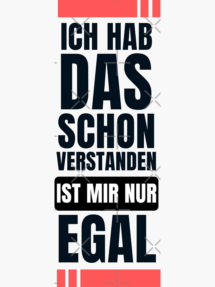 "Ich Hab Das Schon Verstanden, Ist Mir Nur Egal " Sticker for Sale by tontodesign | Redbubble