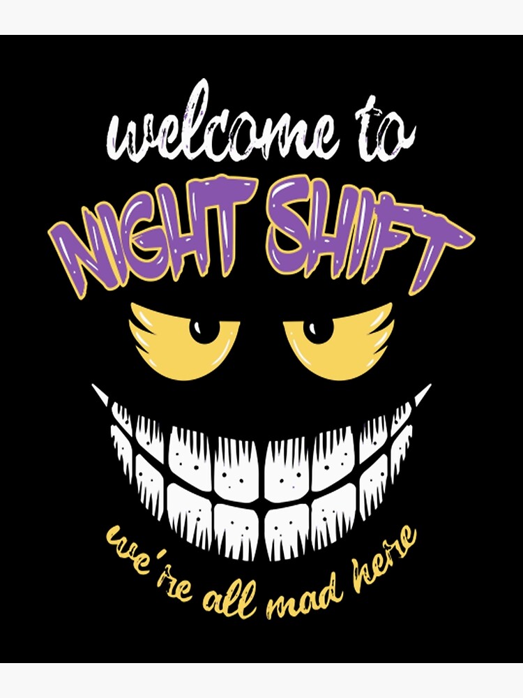 "Night Shift T-ShirtWe all Mad here Welcome to the Nightshift Crew ...