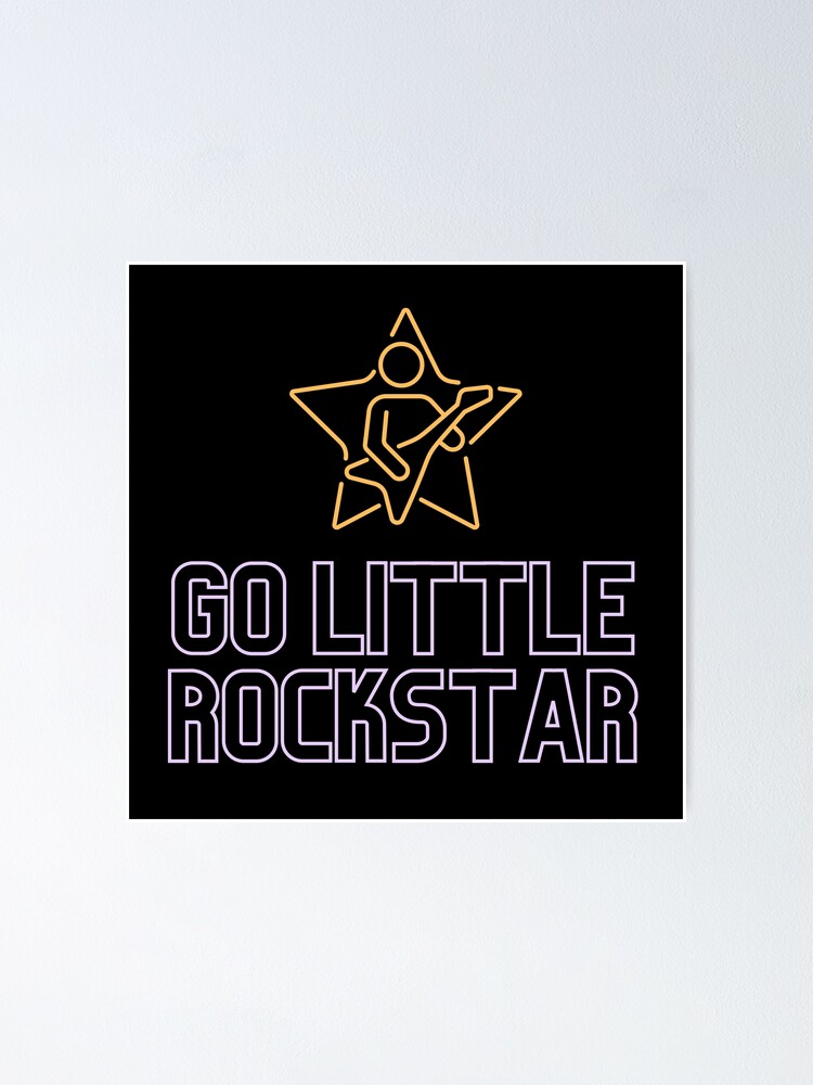 "Go Little Rockstar " Poster for Sale by faxilas7 | Redbubble