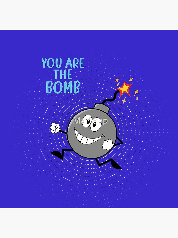 "You are the bomb funny design with a bomb and blue background" Poster ...