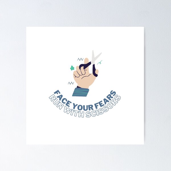 "Face your fears. Run with scissors." Poster for Sale by unfloopy ...
