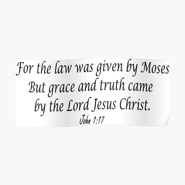 John 1 17 For The Law Was Given By Moses But Grace And Truth Came By john-1-17-for-the-law-was-given-by-moses-but-grace-and-truth-came-by