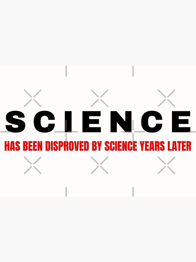 "science has been disproved by science years later " Poster for Sale by ...