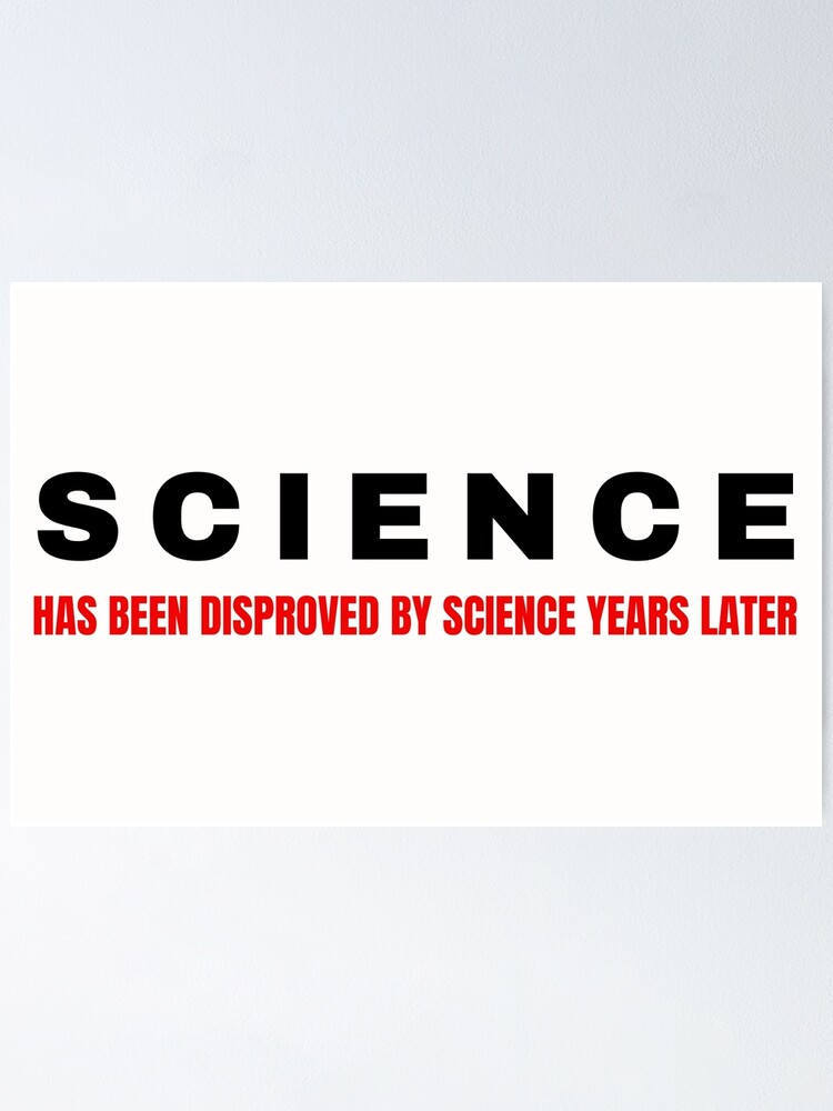 "science has been disproved by science years later " Poster by ...