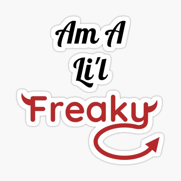 "Am A Little Freaky - Funny Valentines Day Prop Naughty Typographic ...